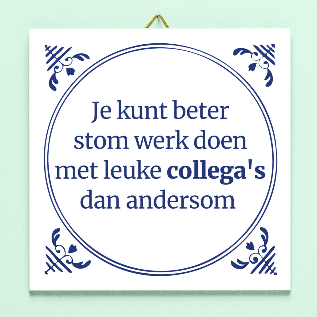 Tegeltje Stom werk, leuke collega's van Ditverzinjeniet bestel je ...